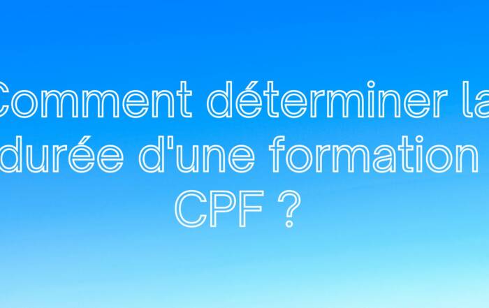 Comment déterminer la durée d'une formation CPF Comment déterminer la durée d'une formation CPF